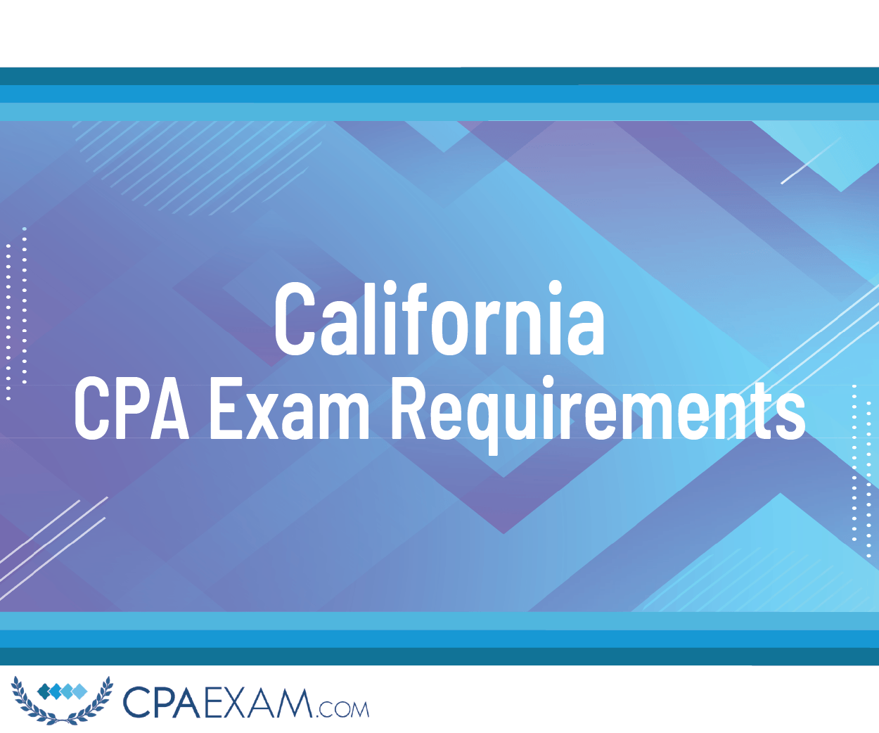 Your Guide To Understanding CPA Exam Requirements California | CPAexam.com
